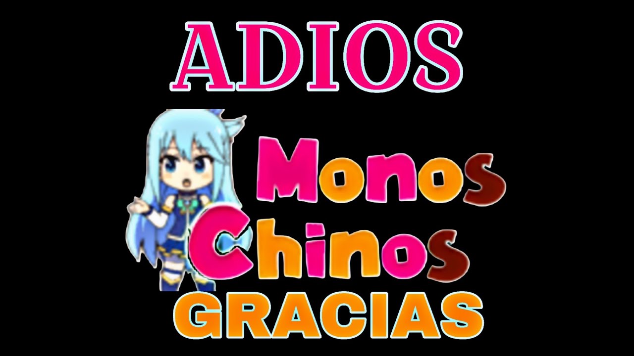 ADIOS MONOSCHINOS Y GRACIAS POR TANTAS HORAS DE ANIME 💔😭 - YouTube
