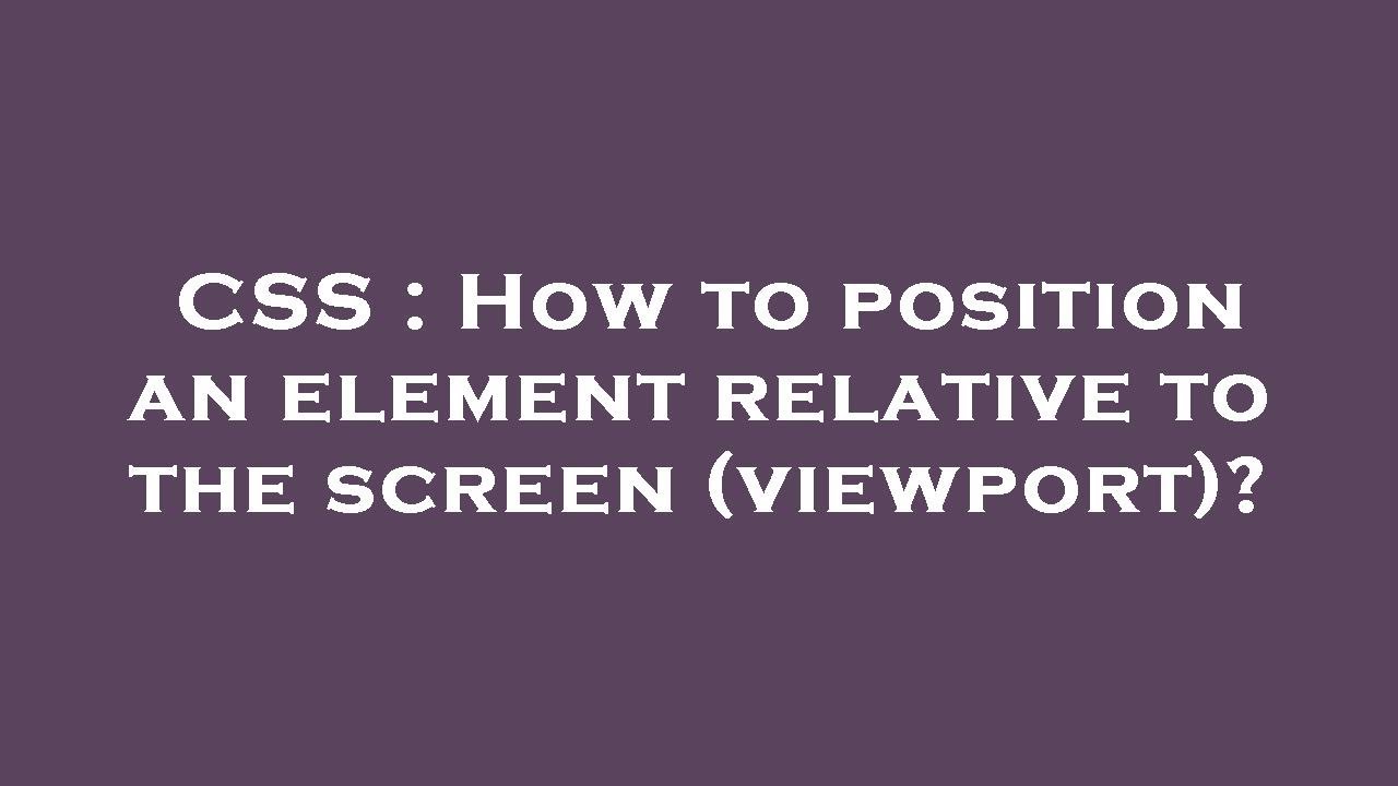 CSS : How to position an element relative to the screen (viewport ...