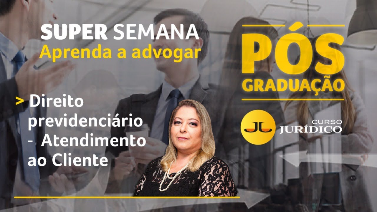SUPER SEMANA APRENDA A ADVOGAR - Atendimento ao Cliente - YouTube