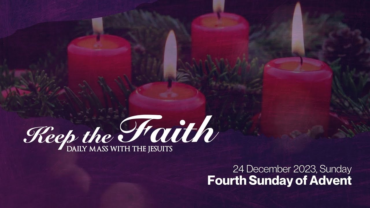 KEEP THE FAITH: Daily Mass with the Jesuits | 24 Dec 23, Fourth Sunday ...
