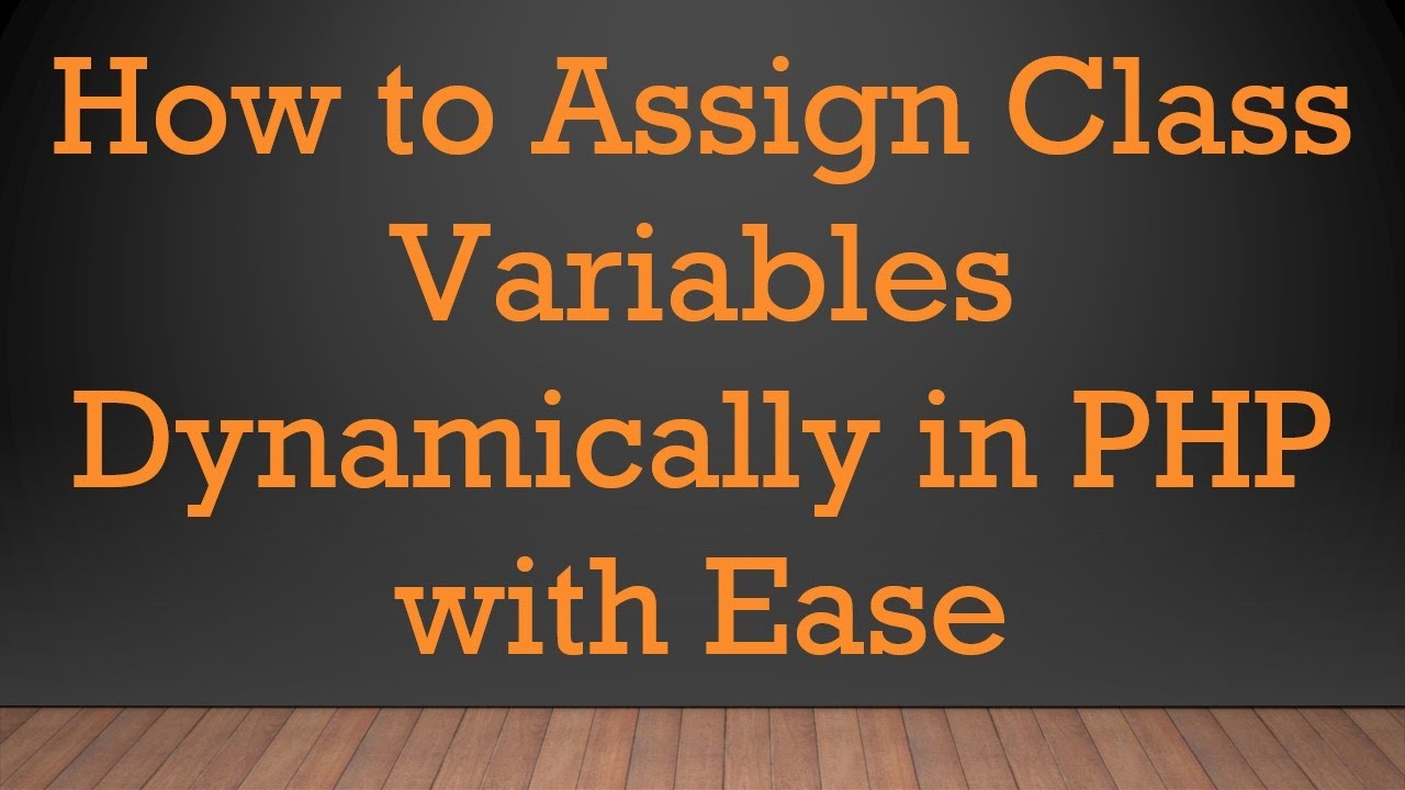 How To Assign Class Variables Dynamically In Php With Ease Youtube 5819