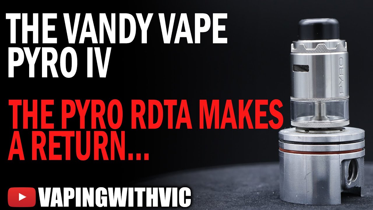 The Vandy Vape Pyro RDTA V4 - The Pyro makes a comeback - YouTube