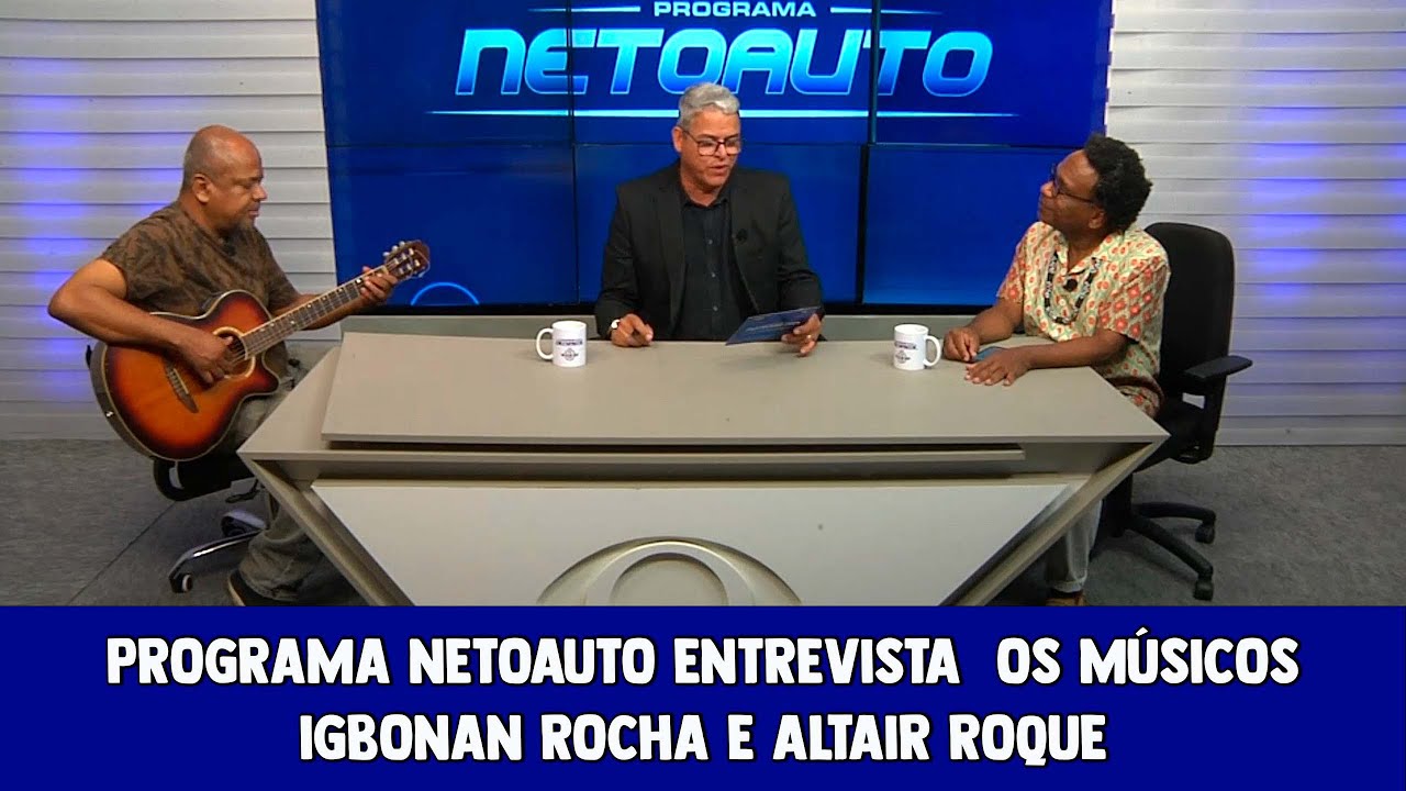 PROGRAMA NETOAUTO ENTREVISTA OS MÚSICOS IGBONAN ROCHA ALTAIR ROQUE - YouTube
