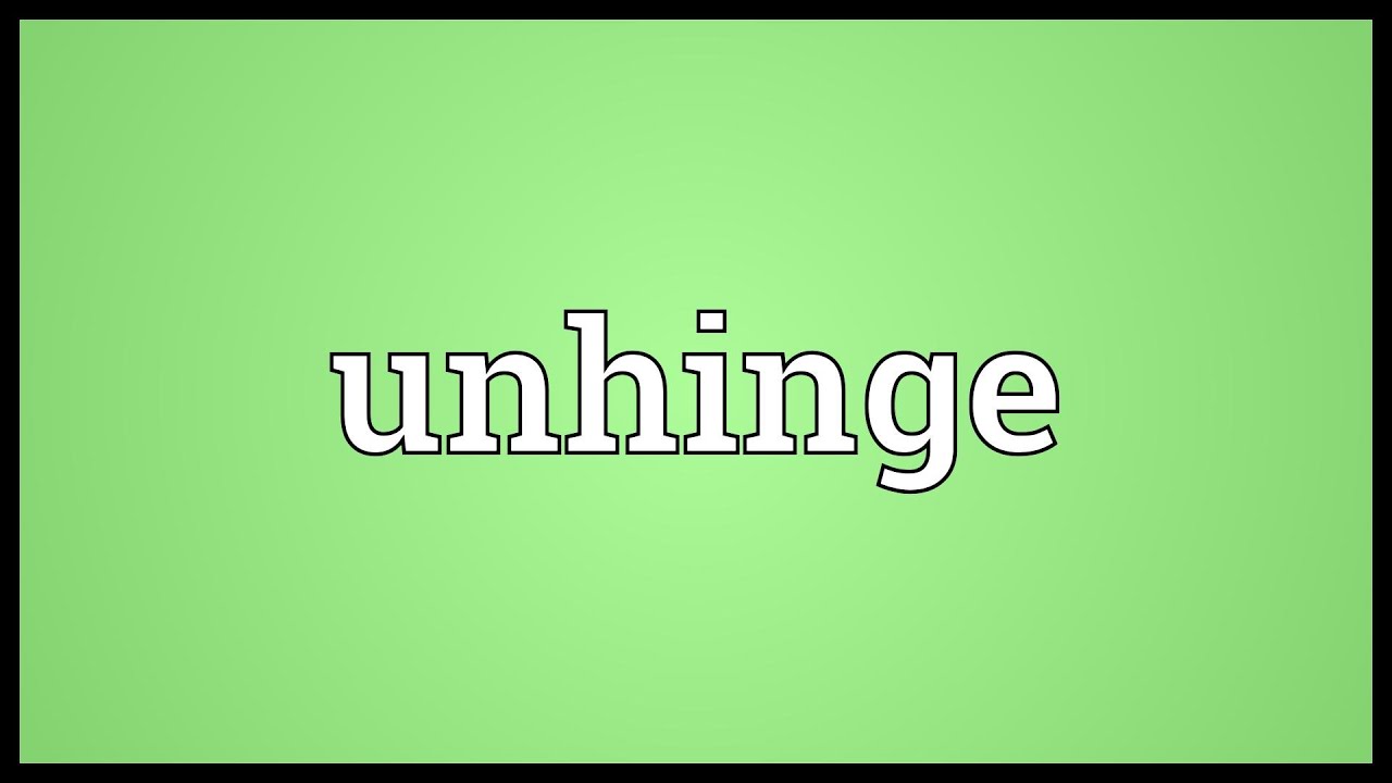 Unhinge Meaning - YouTube