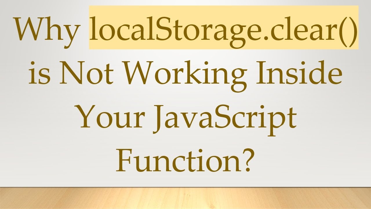 Why Localstorageclear Is Not Working Inside Your Javascript Function