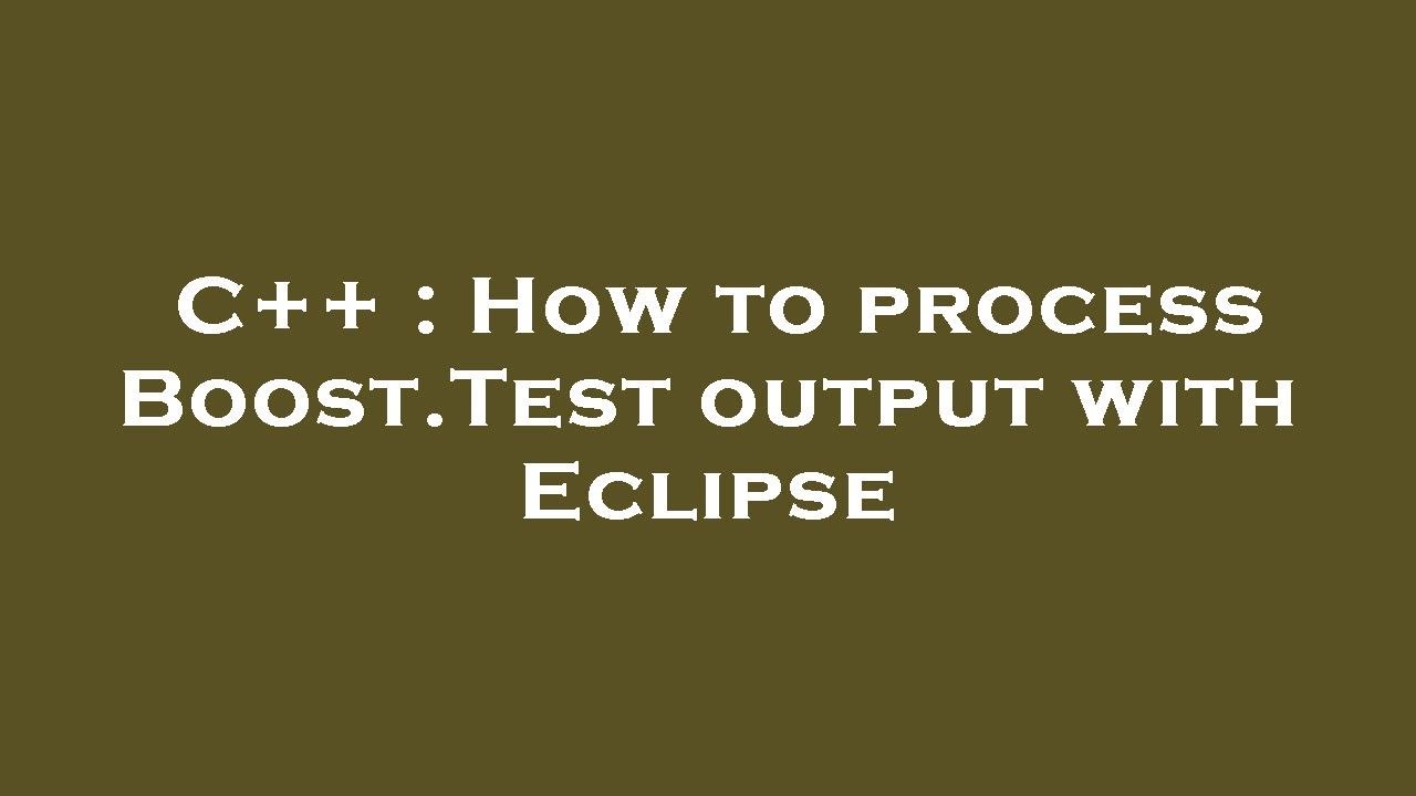 C++ : How to process Boost.Test output with Eclipse - YouTube