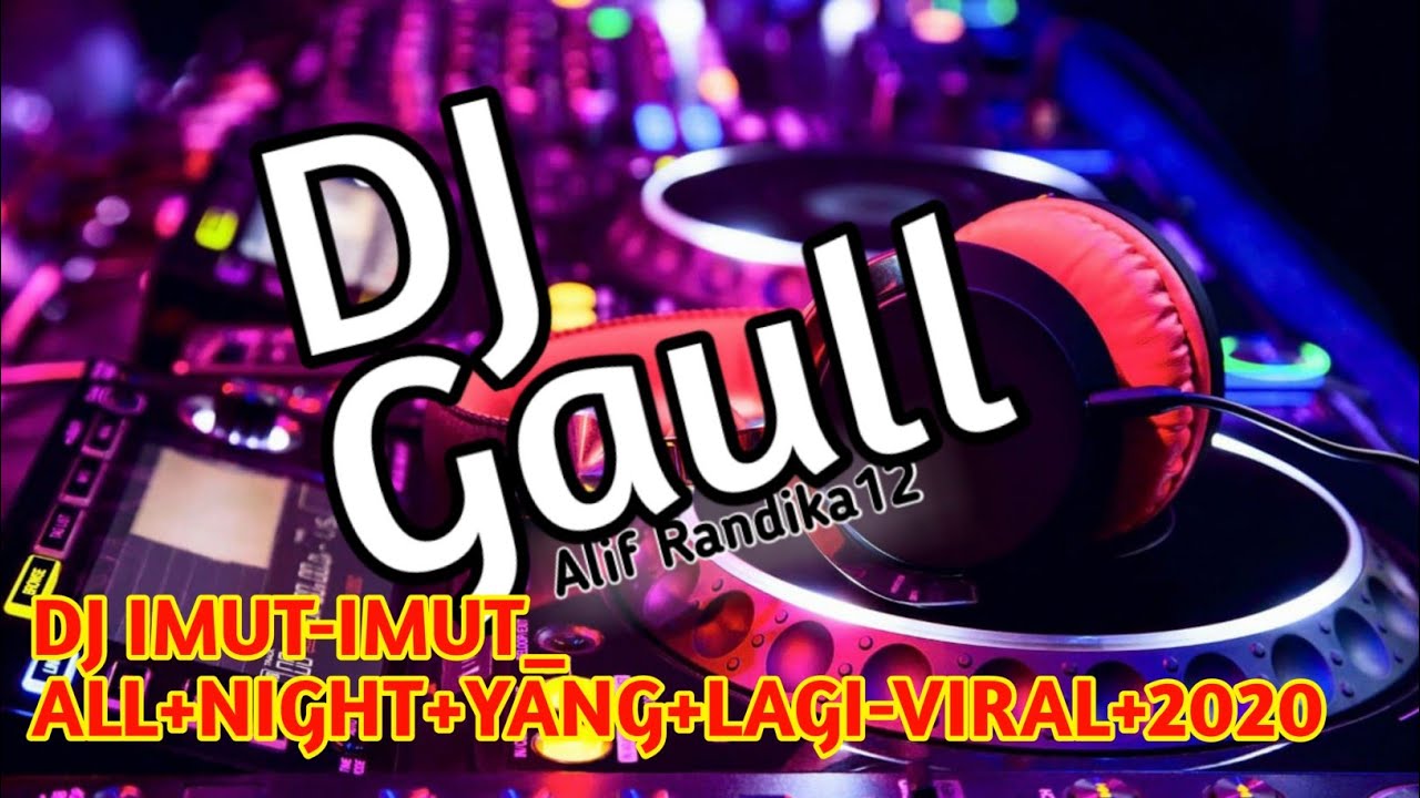 DJ+IMUT-IMUT +ALL+NIGHT+VIRAL+2020+FULL_BASS+TERBARU+DJGAUL - YouTube