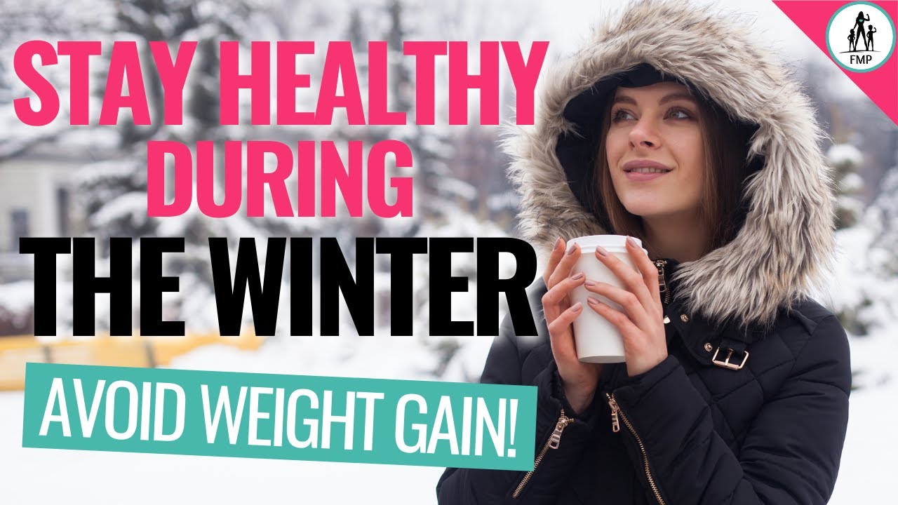 Staying Healthy During Winter (AVOID Weight Gain!) - YouTube