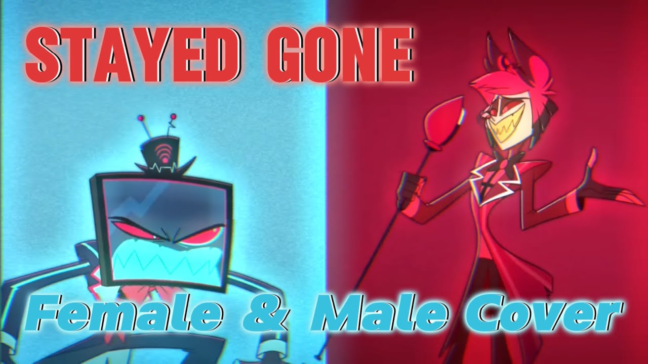 STAYED GONE! ~Male and Female Duet! ~ (Hazbin Hotel Cover) Ft ...