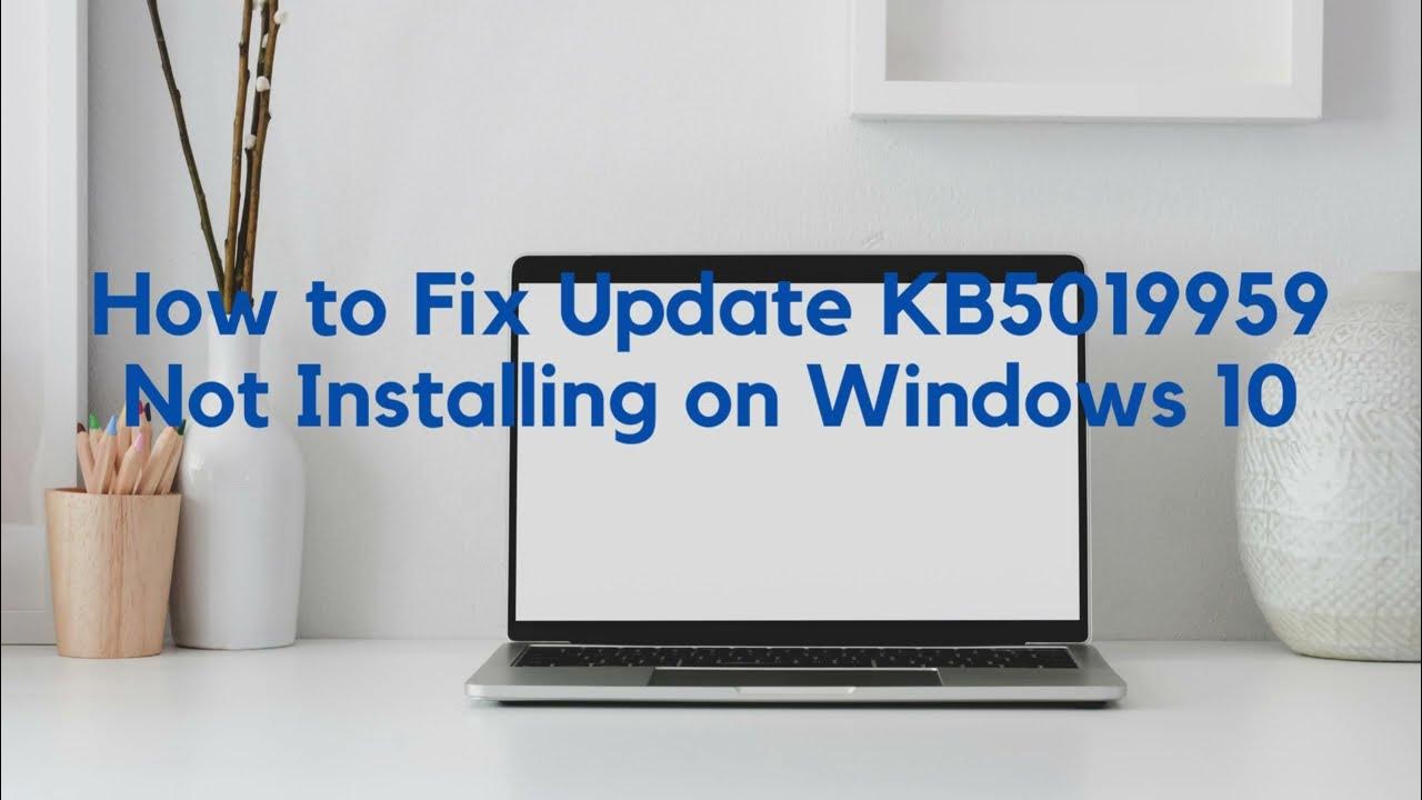 How to Fix Update KB5019959 Not Installing on Windows 10 - YouTube