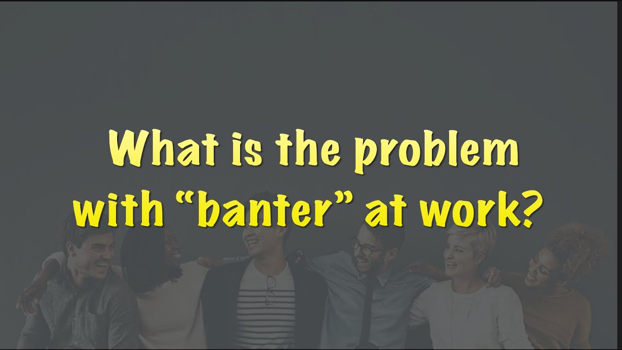 A Beginners Guide to Diversity & Inclusion: EP.6 - “Banter at Work. Is ...
