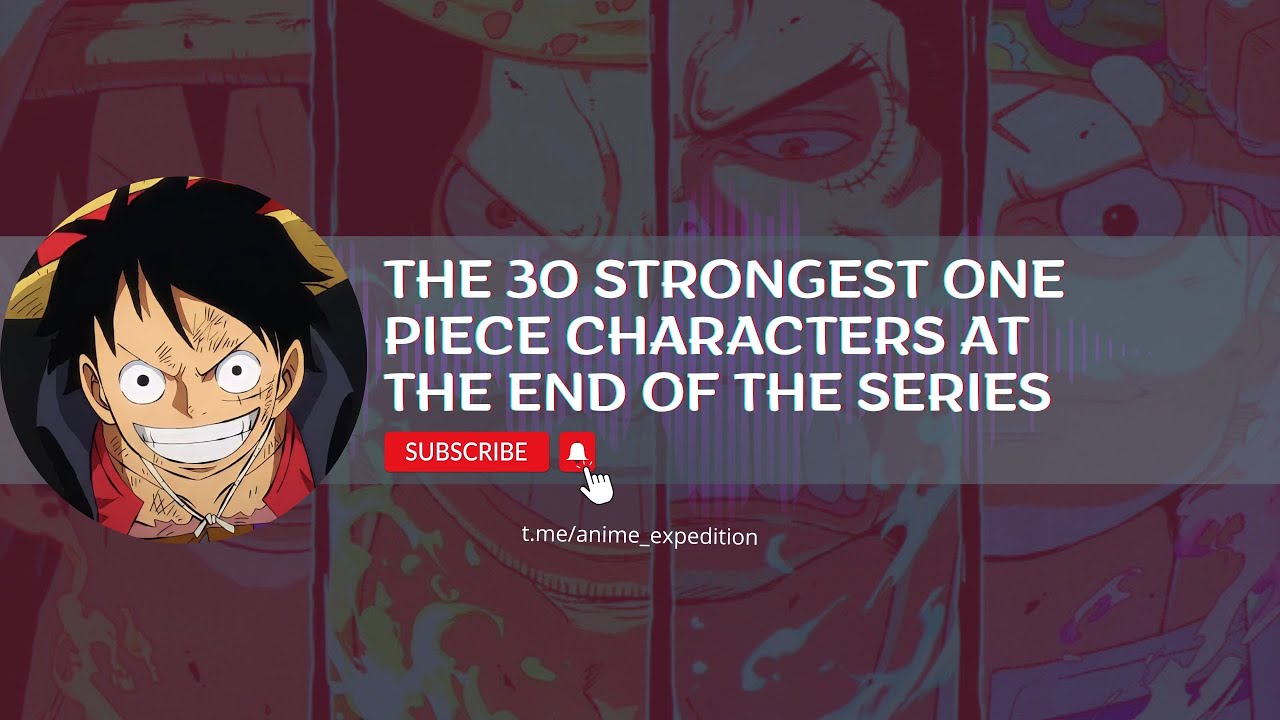 The 30 Strongest One Piece Characters At The End Of The Series Youtube