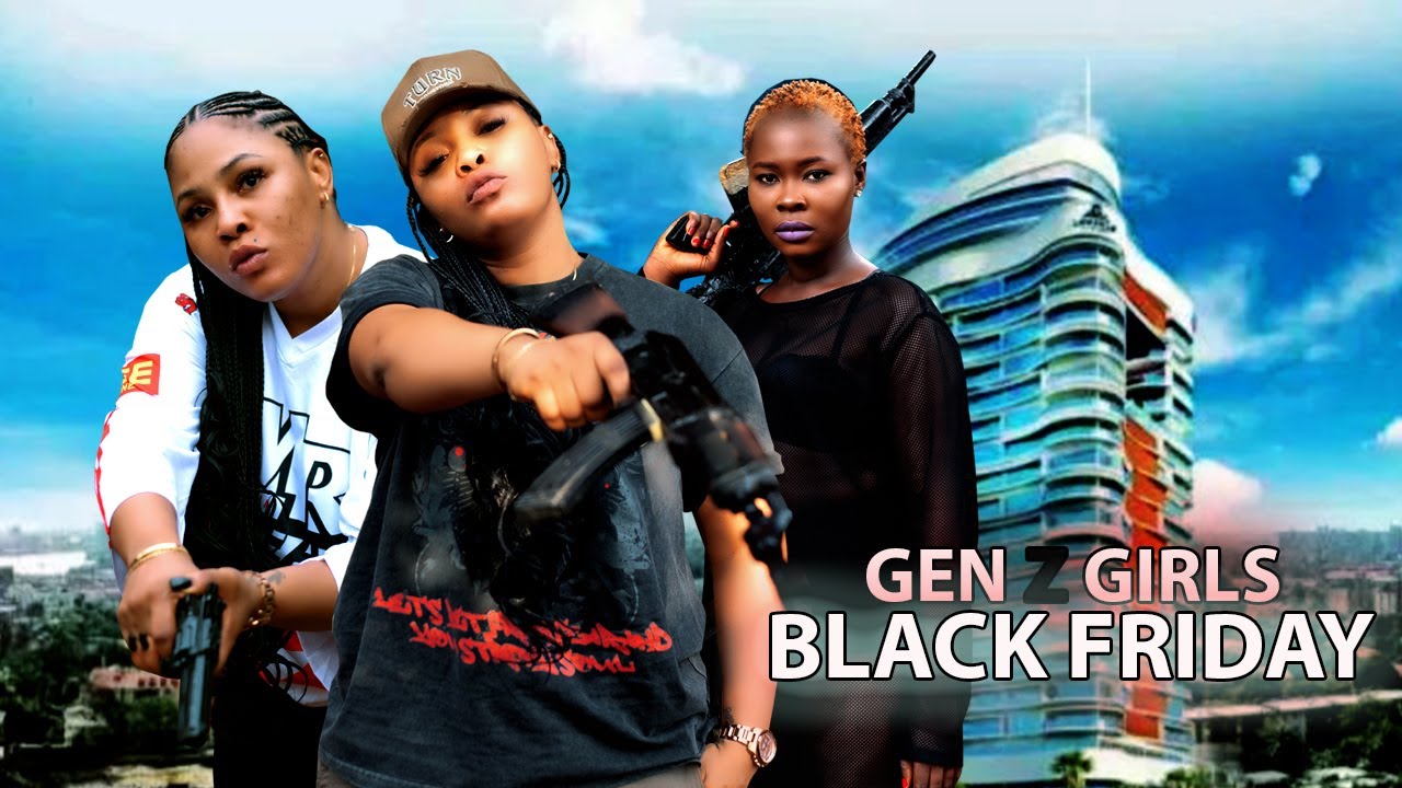 GEN Z GIRLS BLACK FRIDAY : NOLLYWOOD BLOCKBUSTER MOVIE 2024. - YouTube