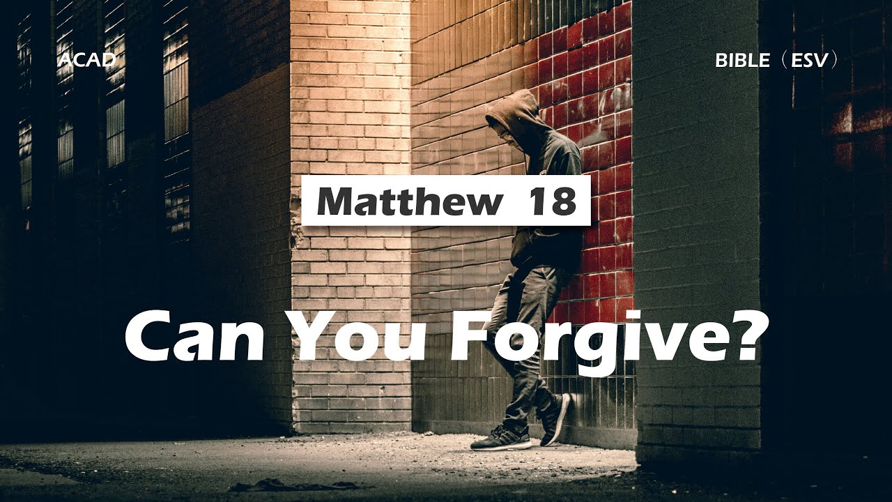【Matthew 18 】Can You Forgive? ｜ACAD Bible Reading - YouTube