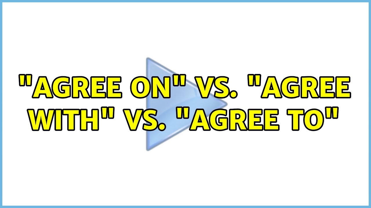 "Agree on" vs. "agree with" vs. "agree to" (3 Solutions!!) - YouTube
