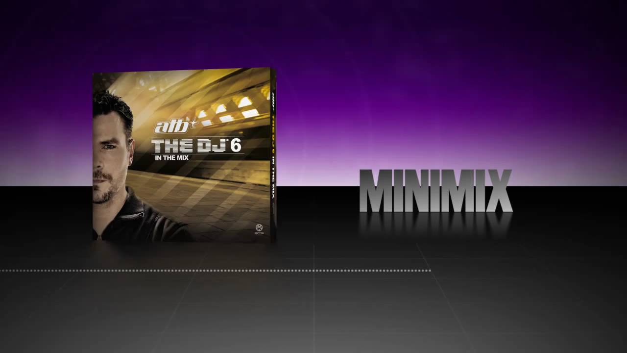 ATB THE DJ 6 - IN THE MIX (Official Minimix HD) - YouTube
