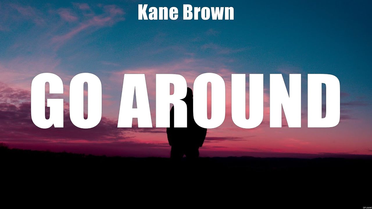 Kane Brown - Go Around (Lyrics) Between You and Me, Madness, In Case ...