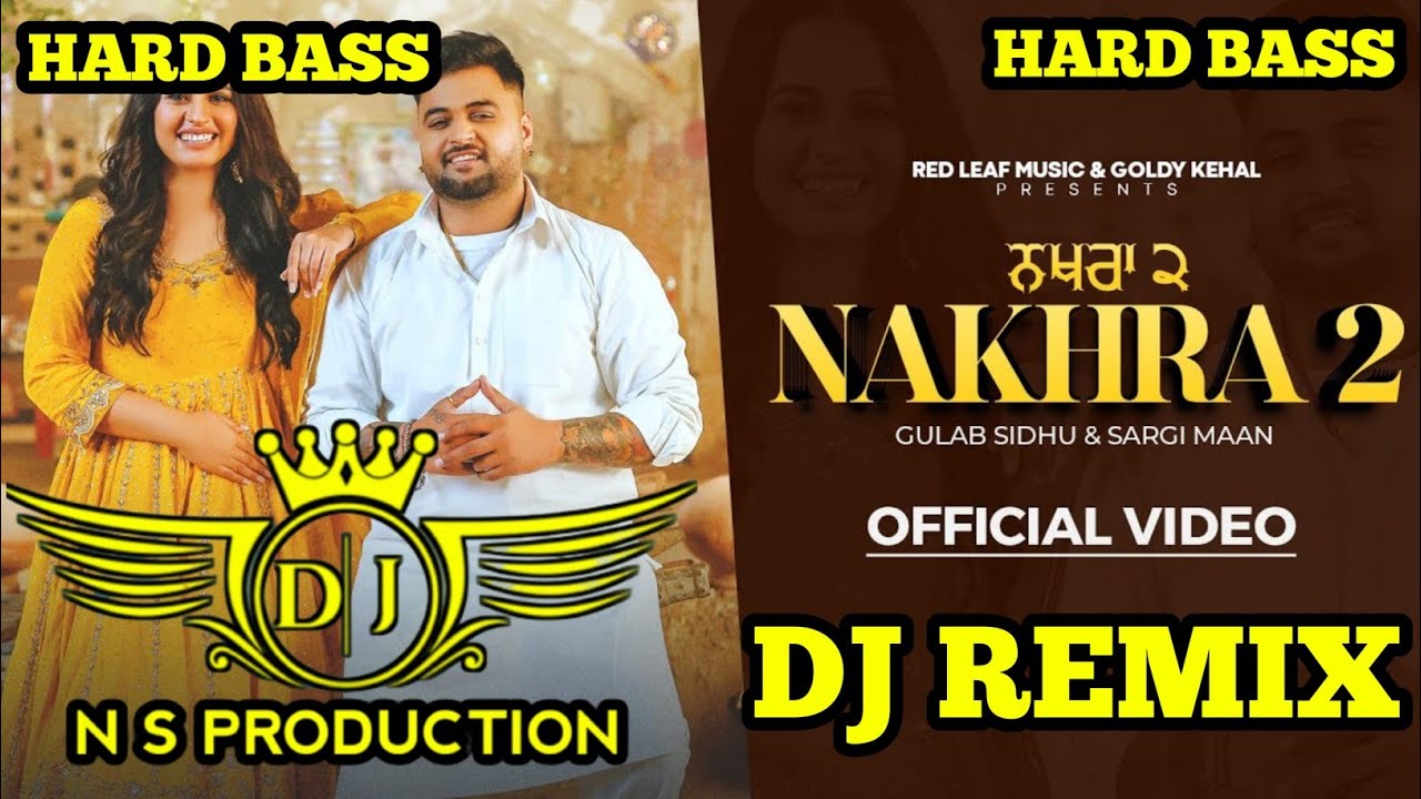 Nakhra 2 Gulab Sidhu Song Dj Remix Hard Bass Remix By Nanak Singh ...