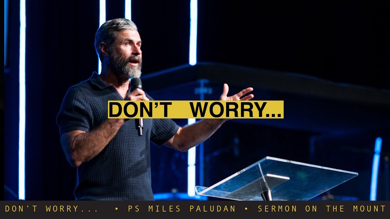 Sermon On The Mount : Don't Worry... | Ps Miles Paludan - YouTube