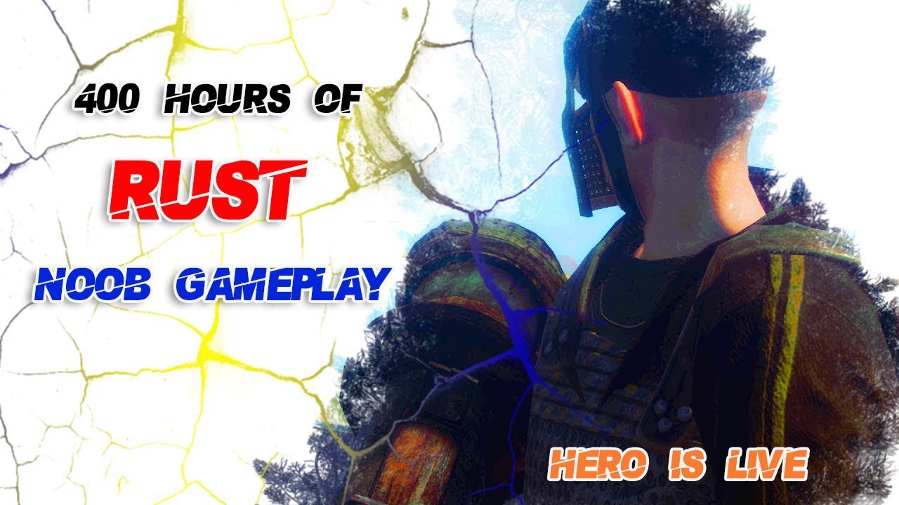 RUST | Hero x gamer | 400 hrs of Noob gameplay - YouTube