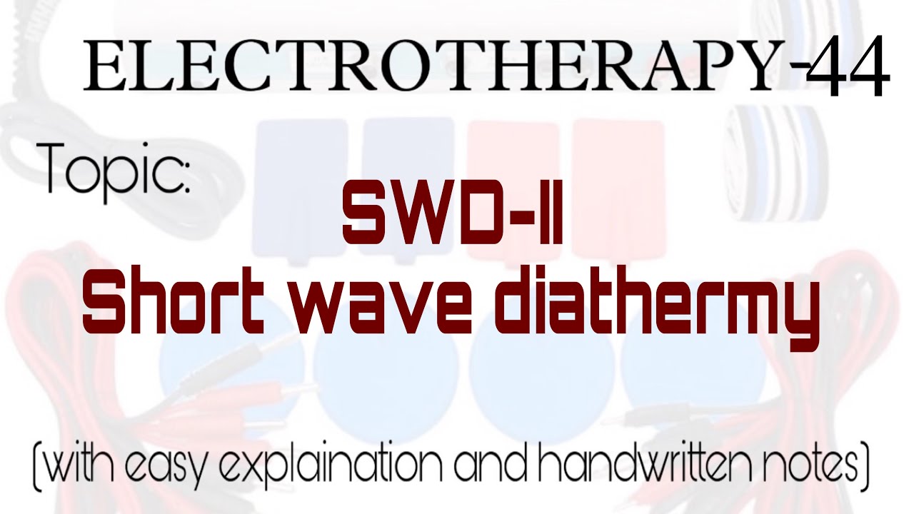 SWD -Short wave diathermy-II |Electrotherapy-44 |With easy explaination ...