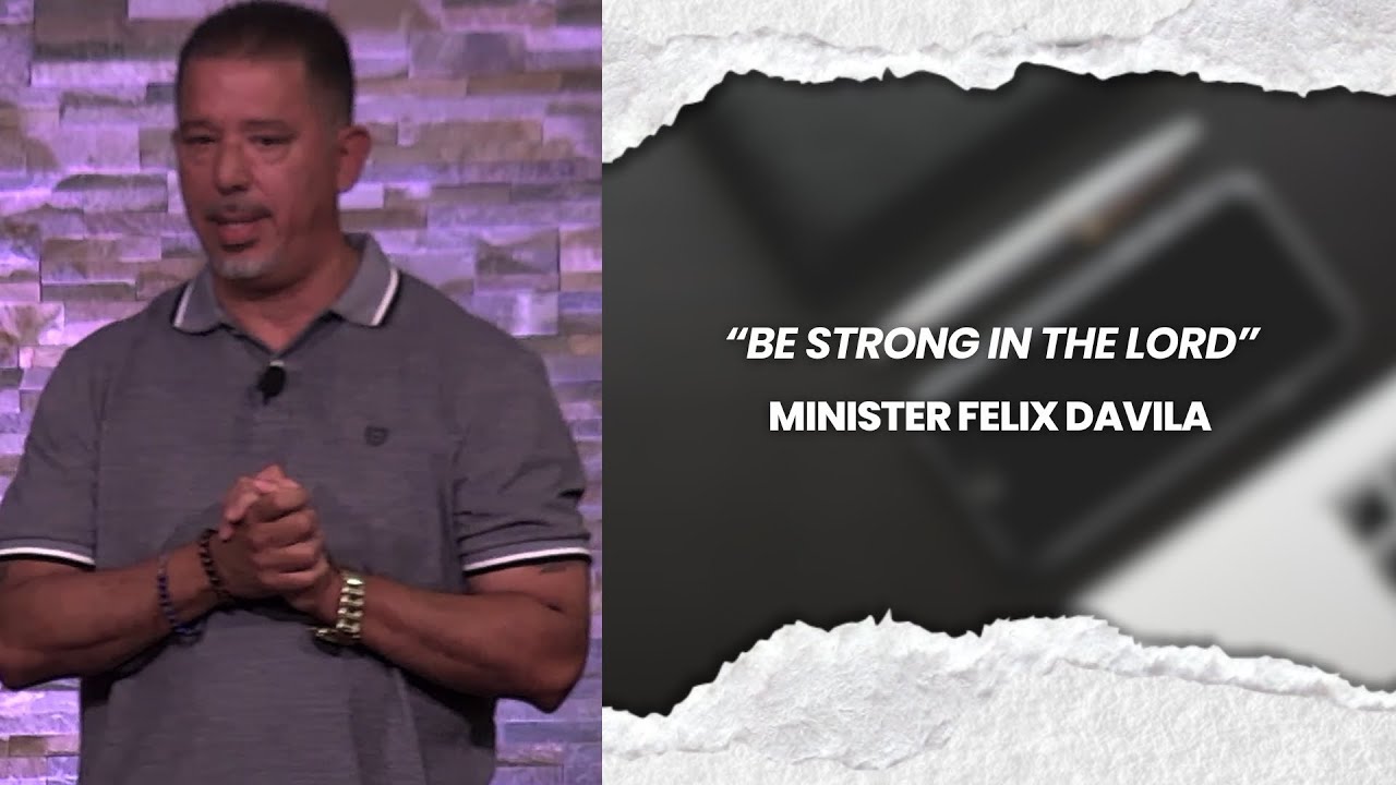 Be Strong In The Lord | Minister Felix Davila - YouTube