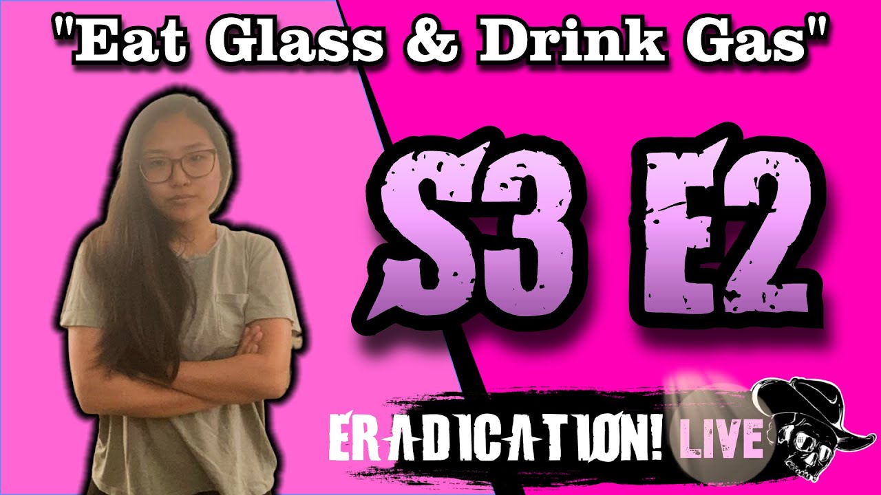 Eradication Live: S3 E2 - 'Eat Glass & Drink Gas" - YouTube