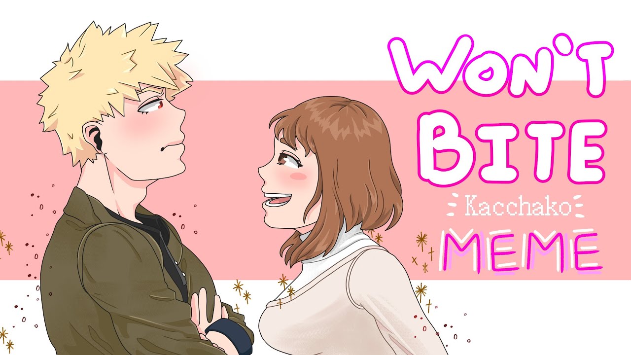 Won't Bite || Meme || Kacchako - YouTube