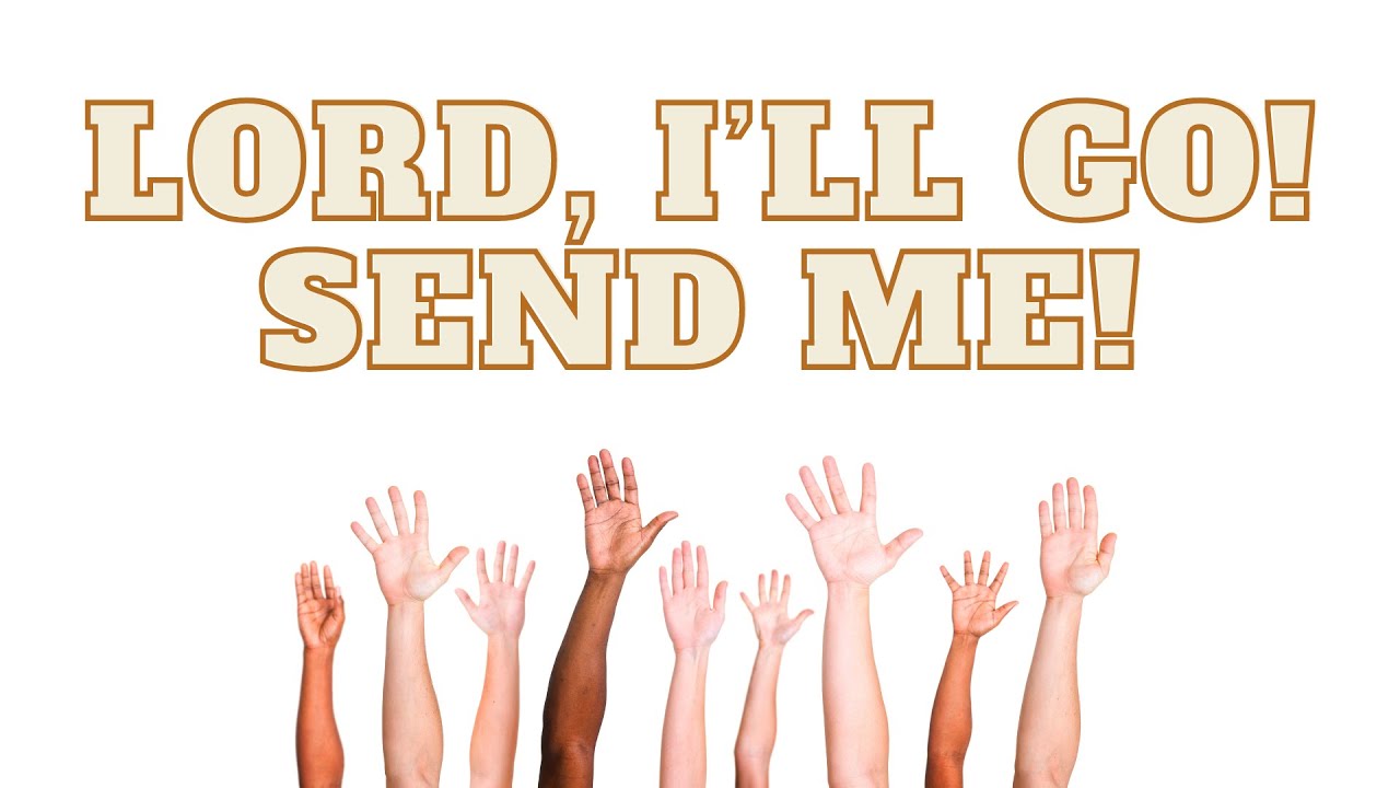 Lord, I’ll go! Send me! - YouTube