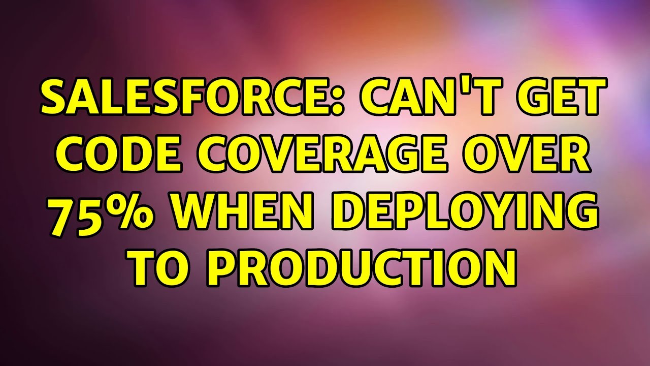 Salesforce: Can't get code coverage over 75% when deploying to ...