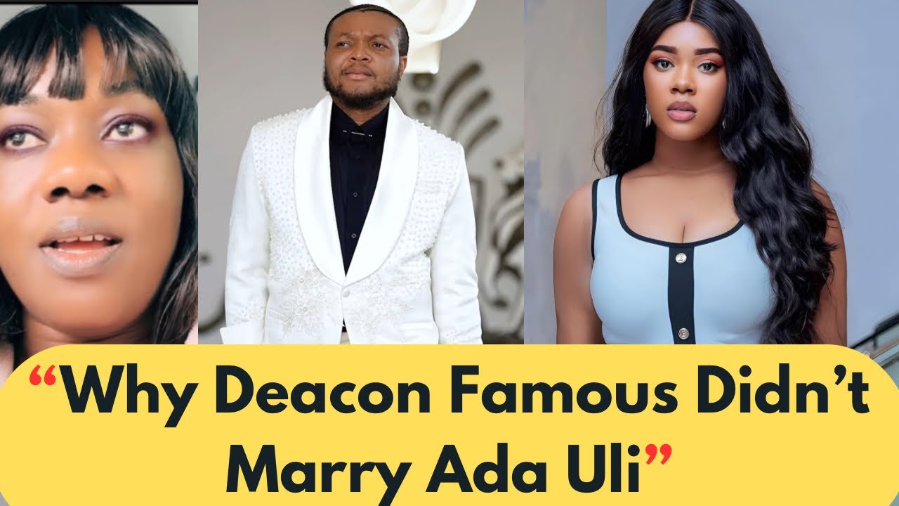 “Why Deacon Famous & Ada Uli Didn’t Get Married | The Full Story ...