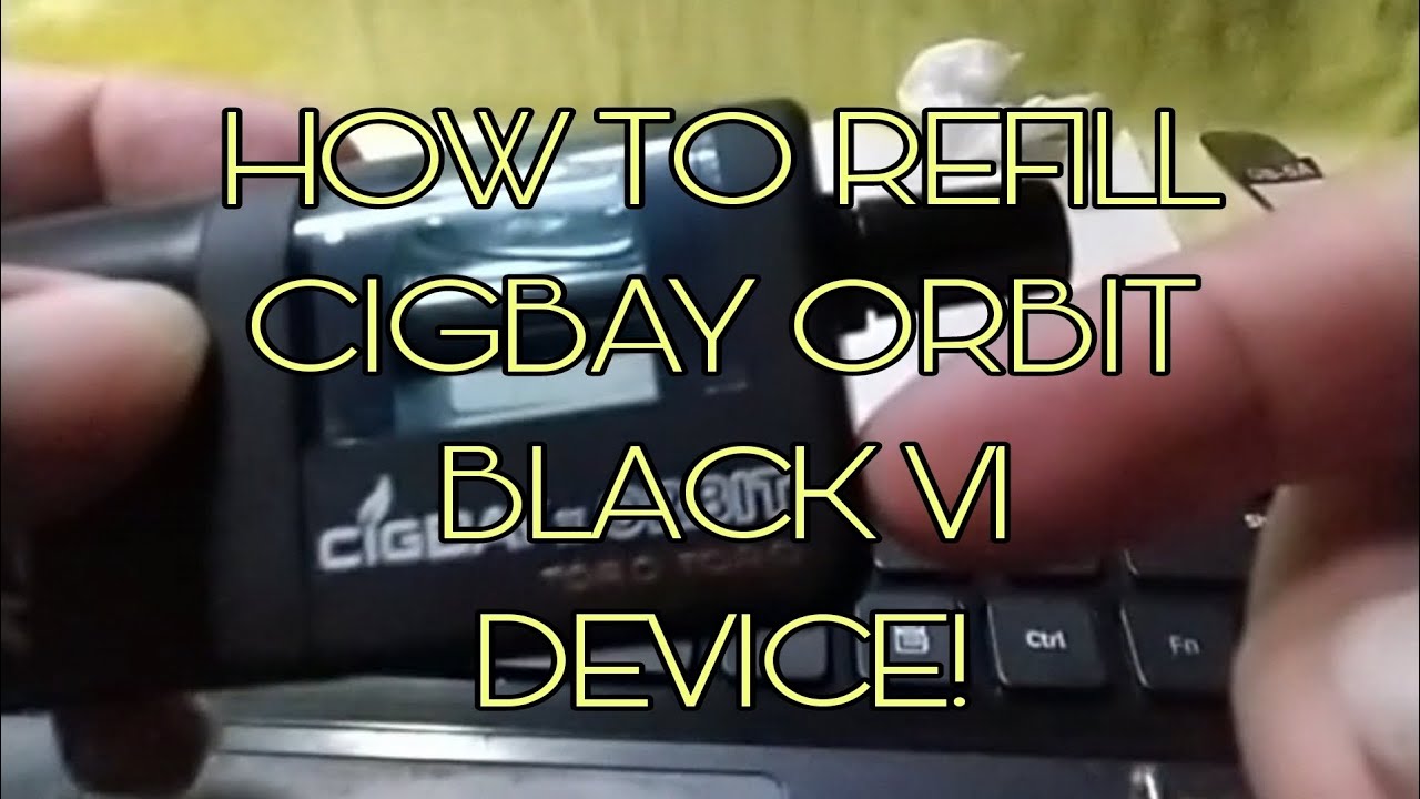 HOW TO REFILL CIGBAY ORBIT BLACK ELITE VERSION 1! Vlog#51 - YouTube