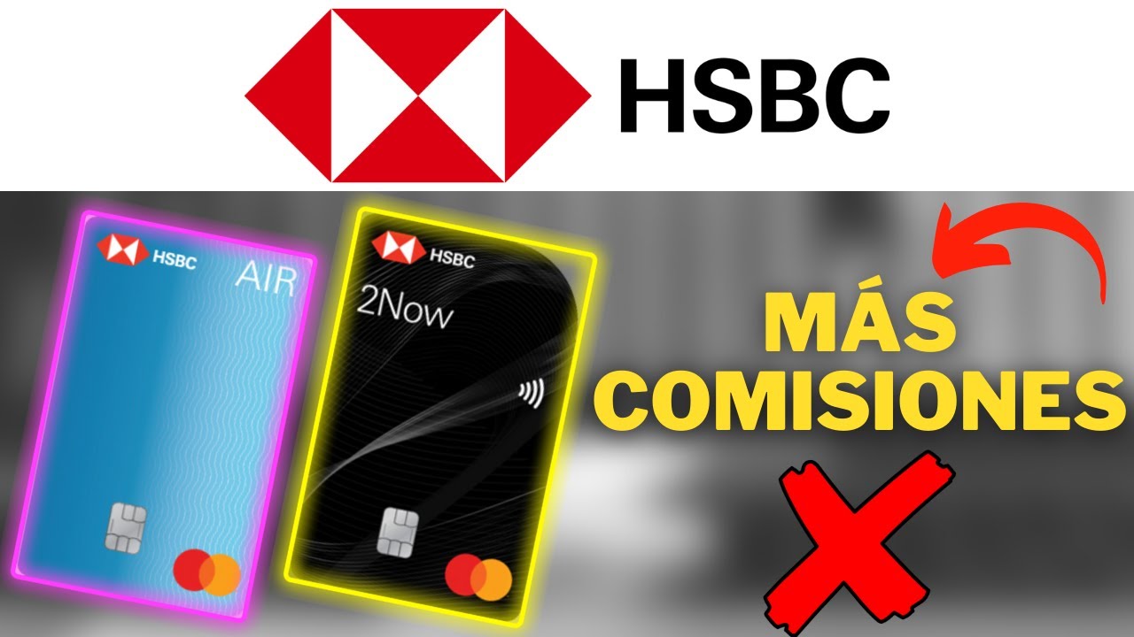 Ahora pagarás MÁS en COMISIONES [Tarjeta 2Now y Air] HSBC - YouTube