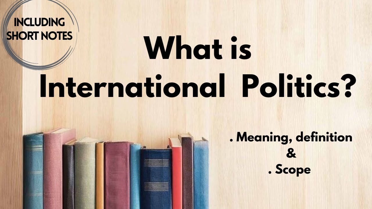 What is International Politics |Meaning |Definition & scope short notes ...