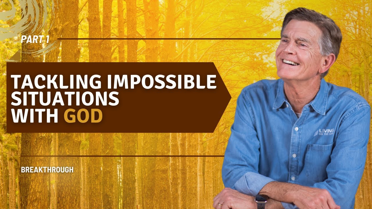 Breakthrough Series: Tackling Impossible Situations With God, Part 1 ...