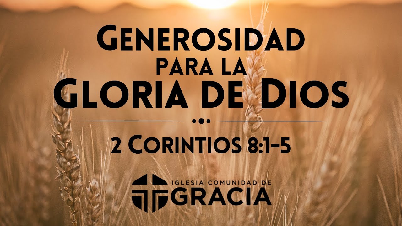 Generosidad para la Gloria de Dios | 2 Corintios 8:1-5 | Byron Delgado ...