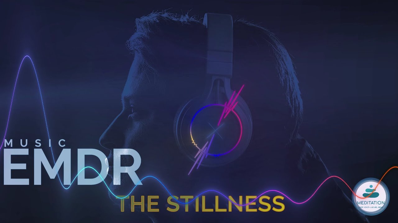 EMDR MUSIC THE STILLNESS FOR STRESS, DEPRESSION, CALM AND RELAX ...