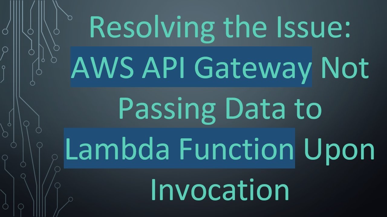 Resolving The Issue Aws Api Gateway Not Passing Data To Lambda Function Upon Invocation Youtube