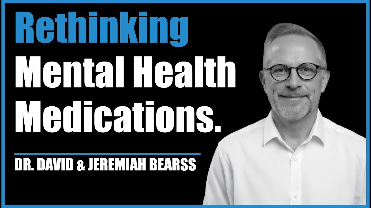 Rethinking Mental Health Medications | Dr. David & Dr. Jeremiah Bearss ...