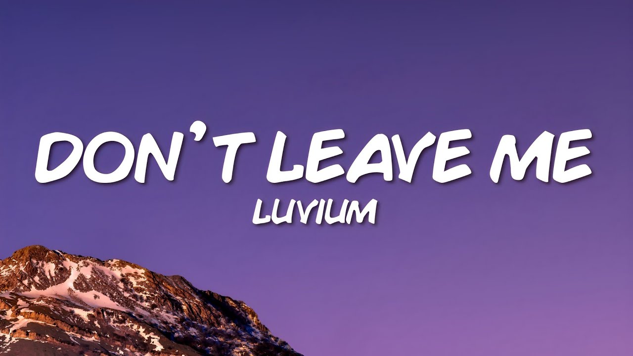 LUVIUM - Don't Leave Me (Lyrics) - YouTube