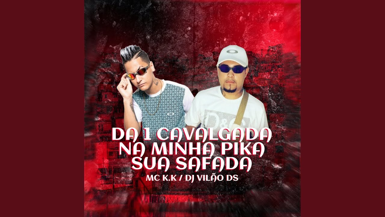 Dá 1 Cavalgada na Minha Pika Sua Safada (feat. MC K.K) - YouTube Music