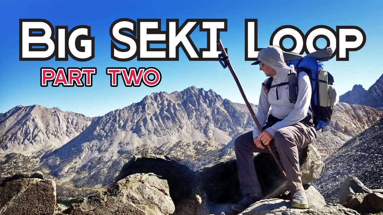 Backpacking the Big SEKI (Sequoia/Kings Canyon) Loop North Part 2 - YouTube