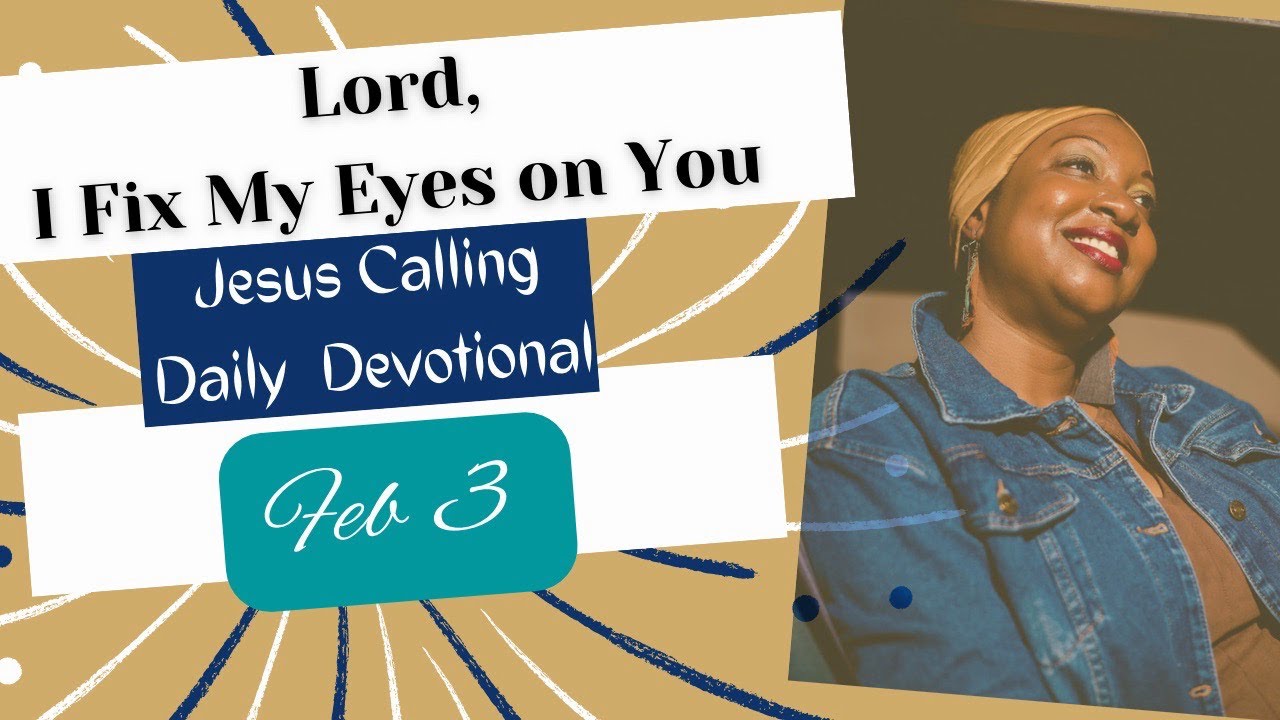 Lord, I Fix My Eyes on You | Jesus Calling-Daily Devo | Feb 3 - YouTube