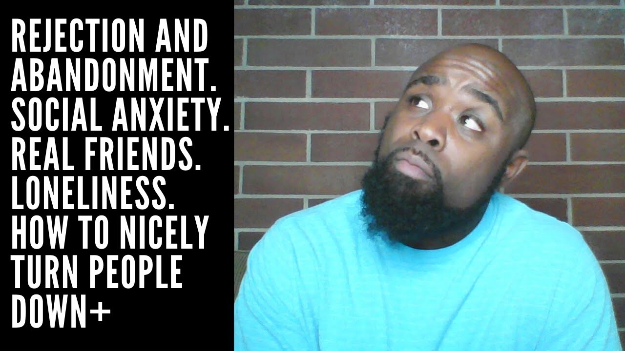 Rejection and Abandonment. Social Anxiety. Real Friends. Loneliness ...