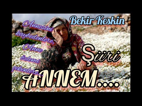 ANNEM... Şiir- BEKİR KESKİN'in Sesinden...
