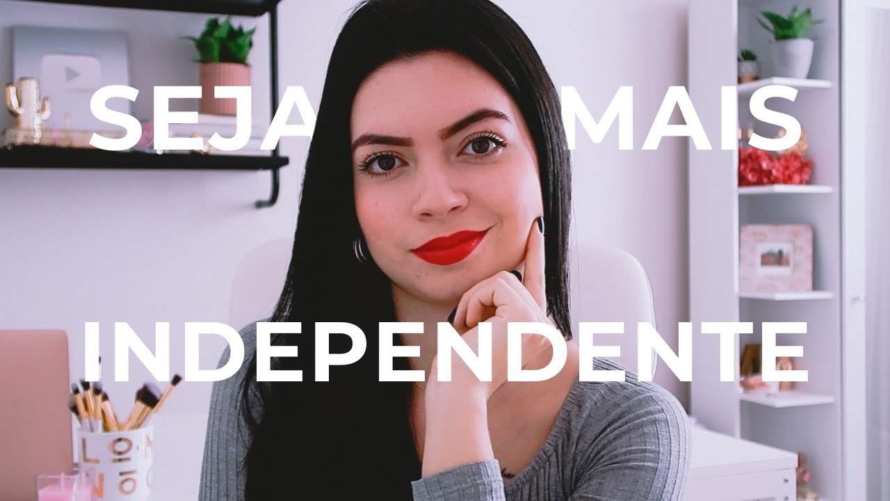 COMO SER MAIS INDEPENDENTE: AÇÕES PRÁTICAS! - YouTube