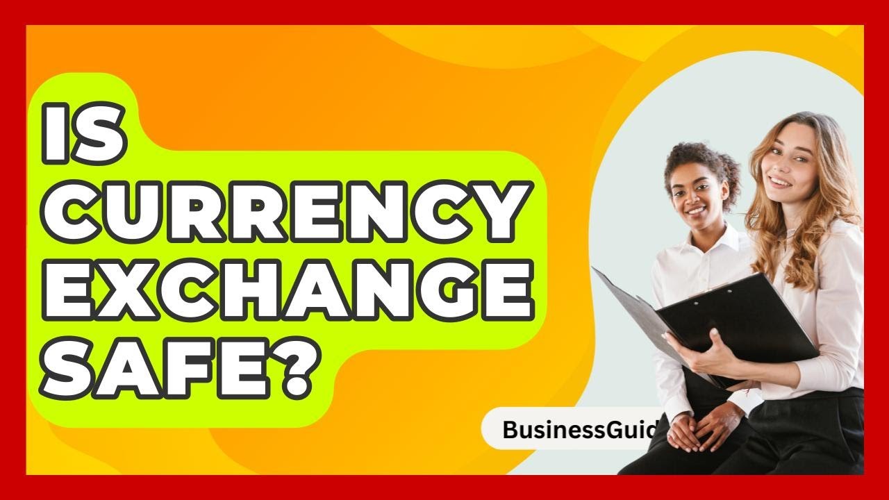 Is Currency Exchange Safe? - BusinessGuide360.com - YouTube