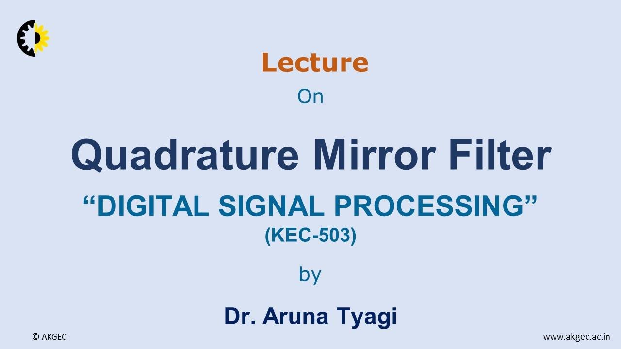DIGITAL SIGNAL PROCESSING LECTURE 22 ''Quadrature Mirror Filter'' By Dr ...