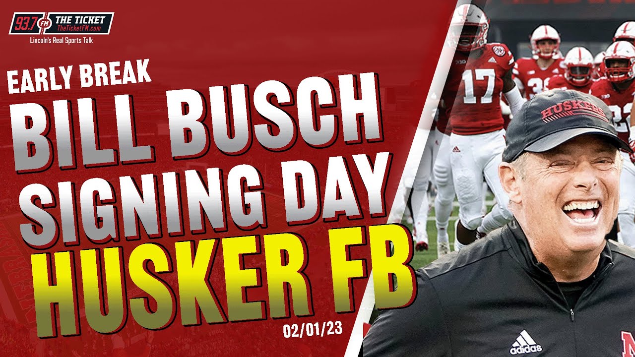 National Signing Day For Nebraska Football | Bill Busch | Early Break w ...