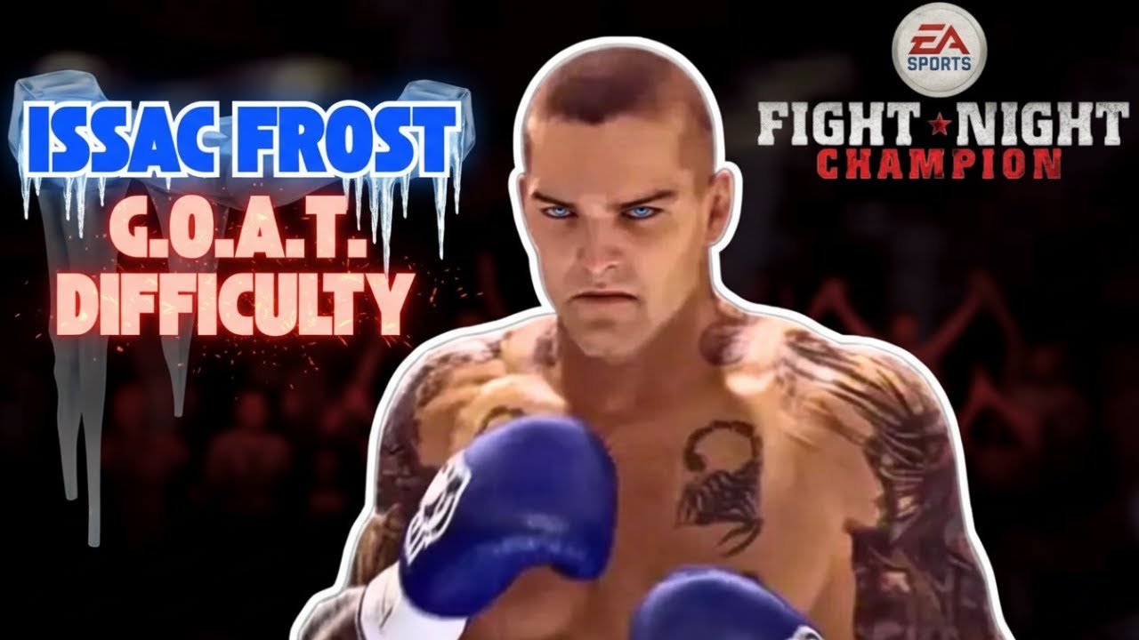 FACING ISSAC FROST ON G.O.A.T DIFFICULTY! [Fight Night Champion: Frost ...